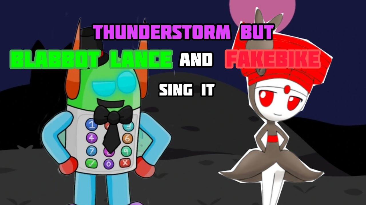 Thunderstorm but Blabbot Lance and Fakebike sing it [Read Description ...