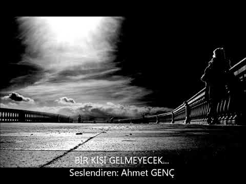 BİR KİŞİ GELMEYECEK...// ŞİİR // Seslendiren: Ahmet GENÇ