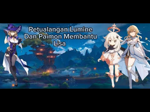 Petualangan Lumine Dan Paimon Membantu Lisa Dan Cara Mendapatkan ...