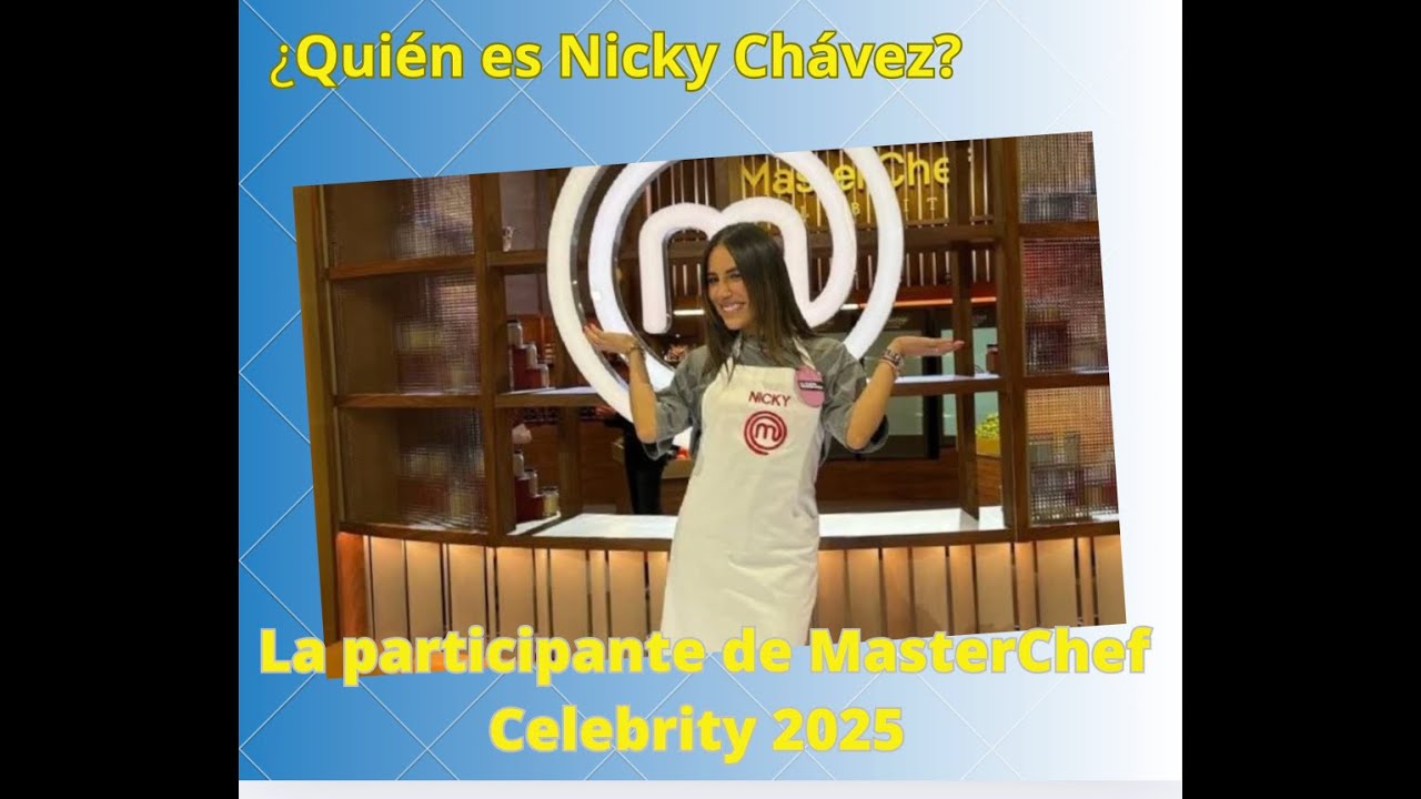 ¿Quién es Nicky Chávez? La participante de MasterChef Celebrity 2025 - YouTube