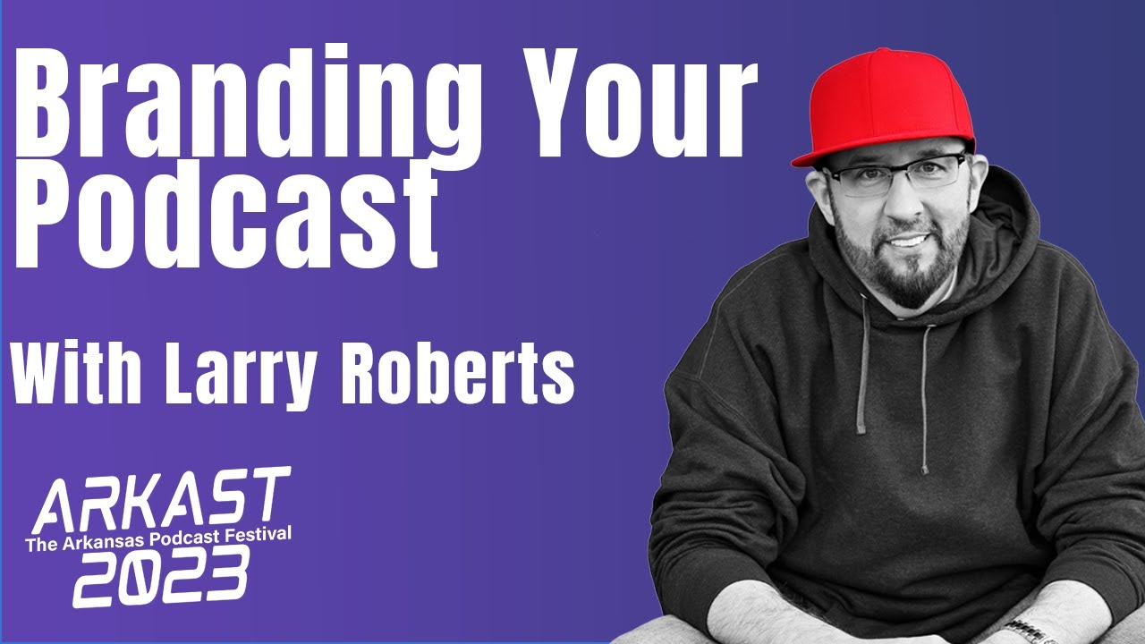 Branding Your Podcast with Larry Roberts - YouTube