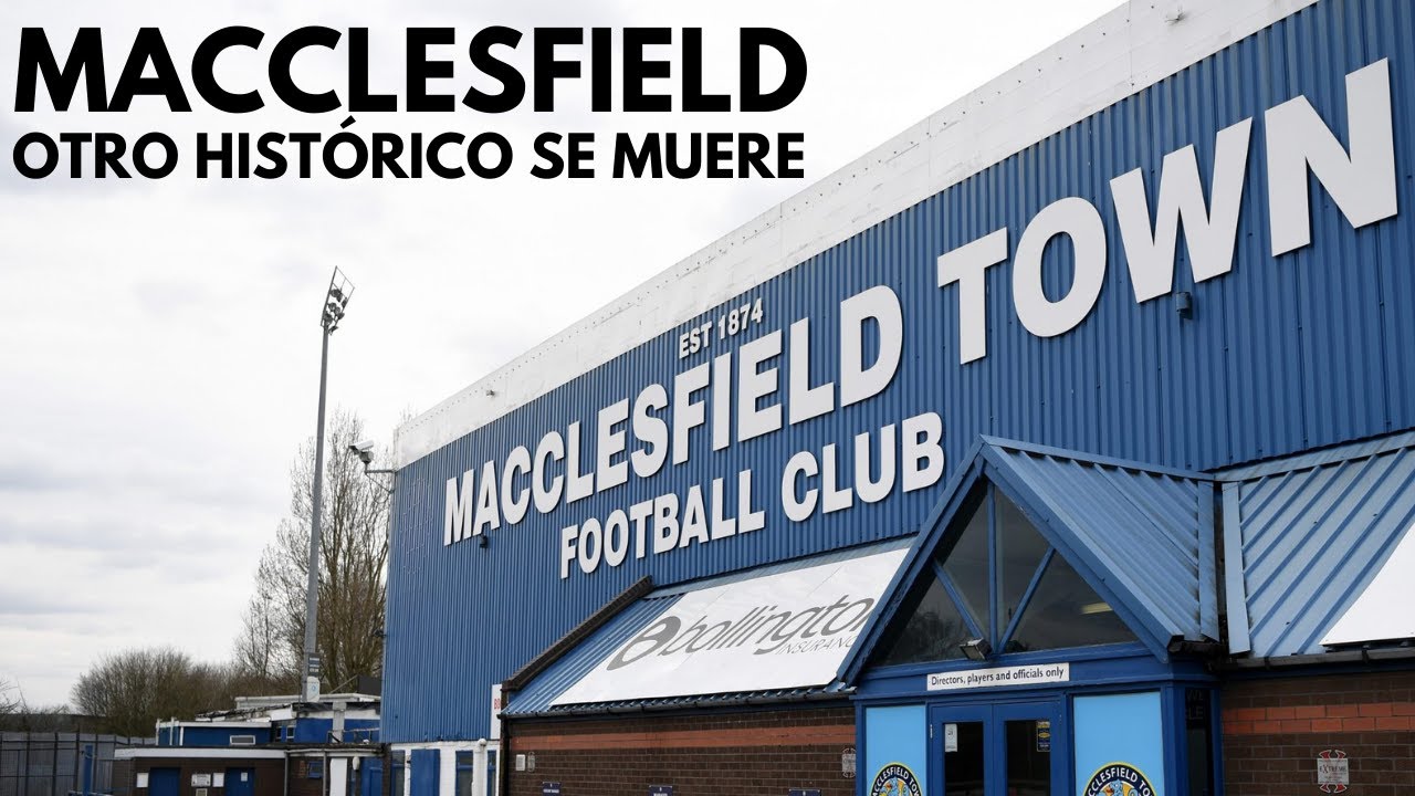 MACCLESFIELD TOWN: LA MUERTE DE UN CLUB DE 146 AÑOS - YouTube