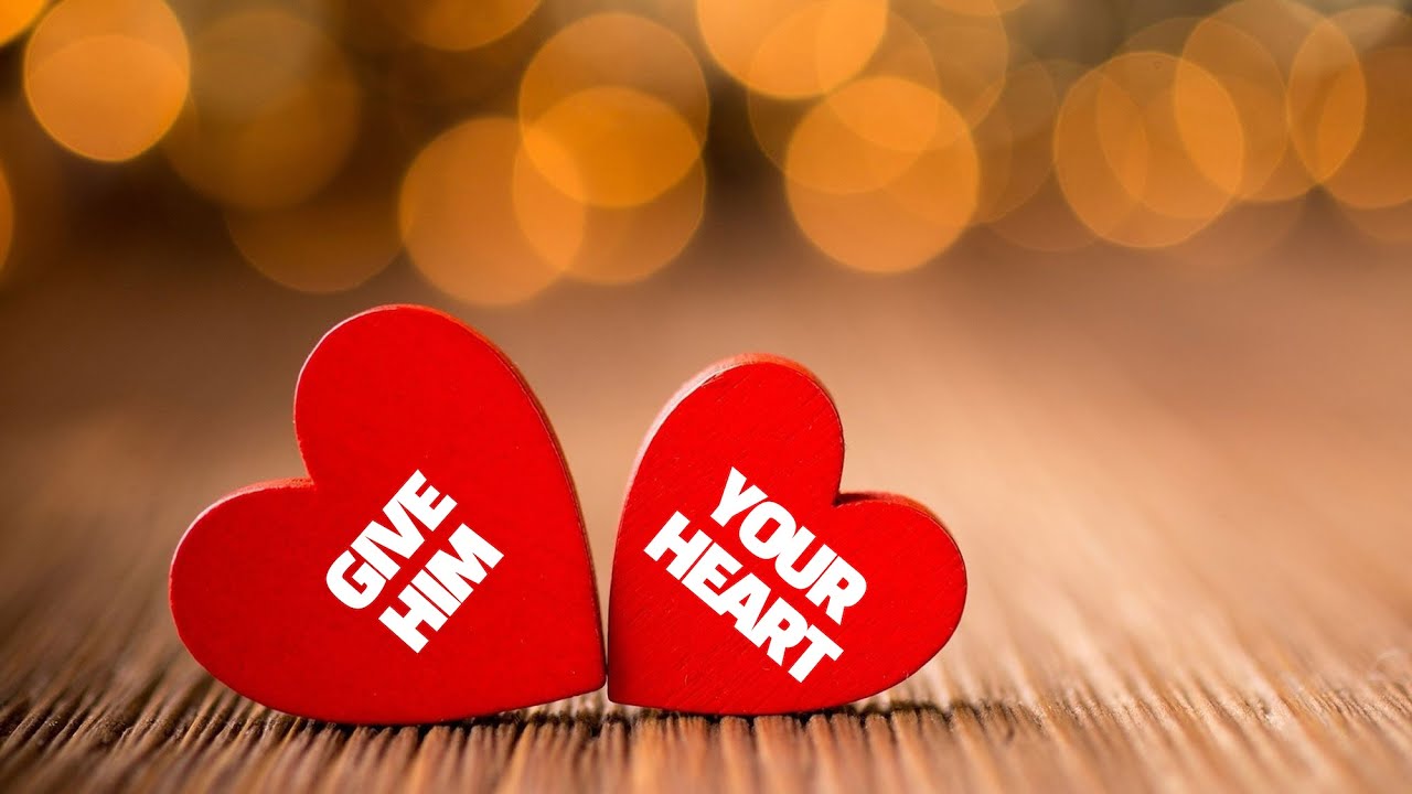 Give Him Your Heart - YouTube