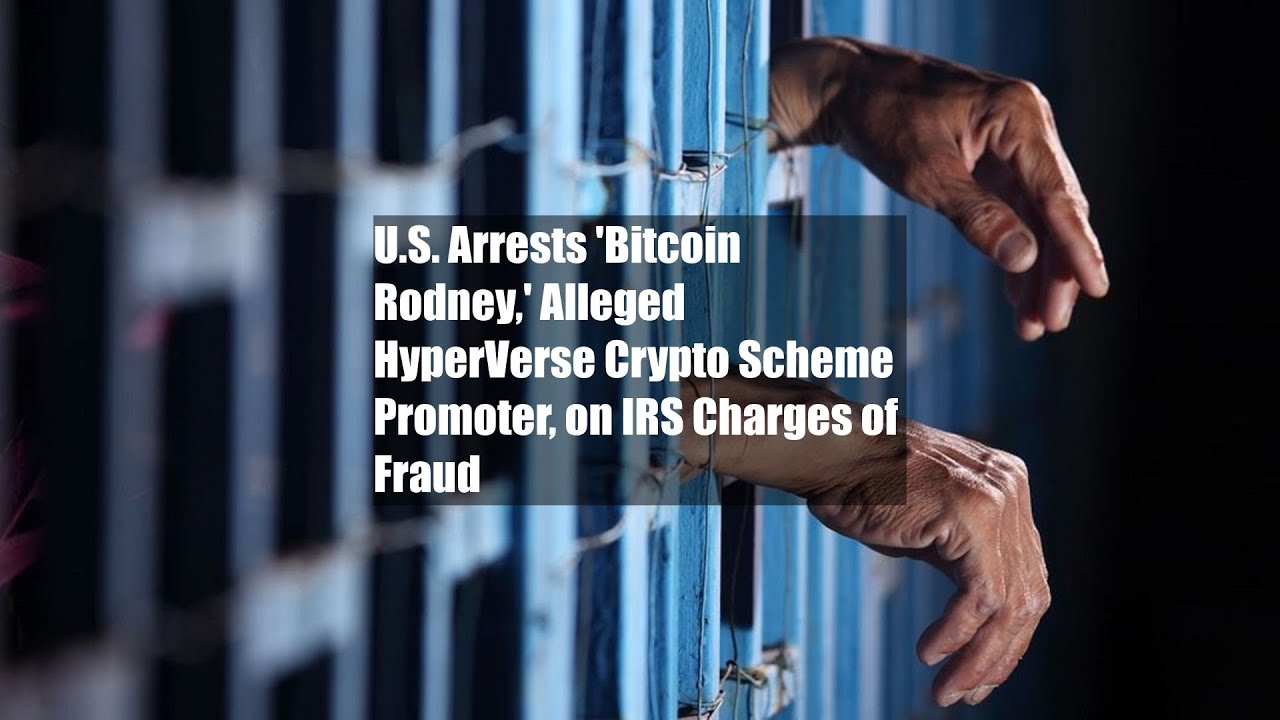 U.S. Arrests 'Bitcoin Rodney,' Alleged HyperVerse Crypto Scheme ...