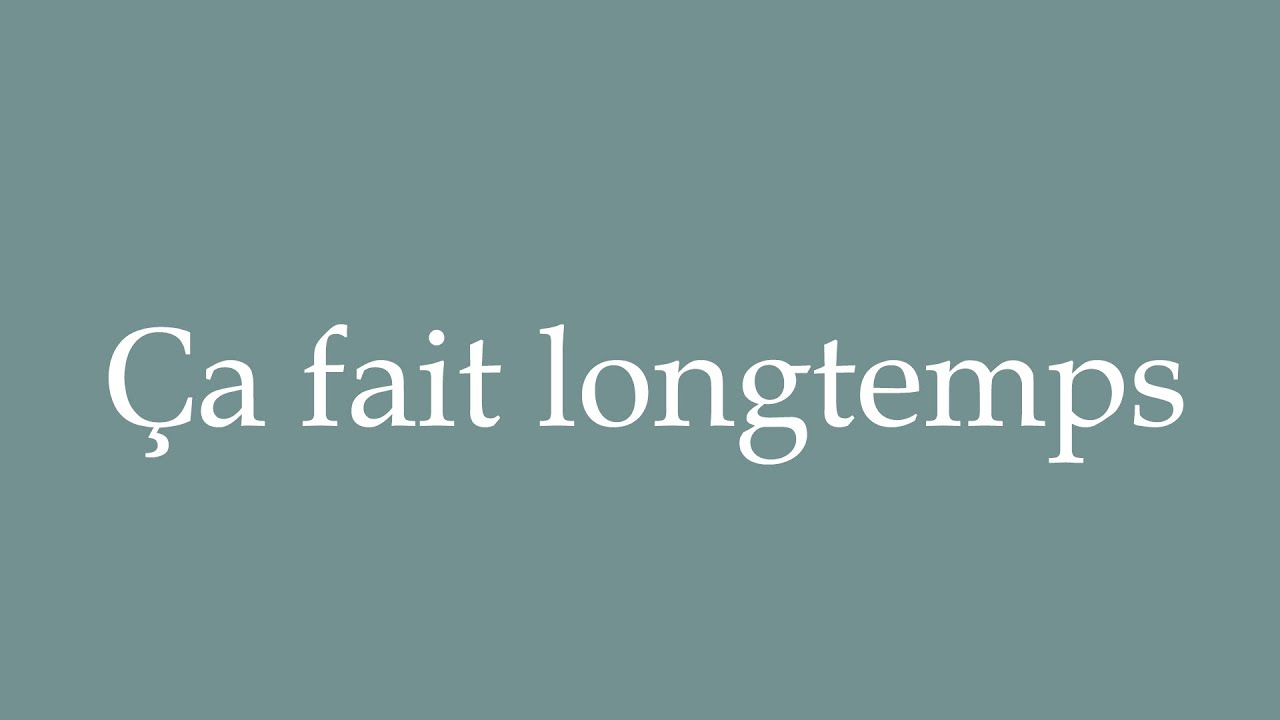 How to Pronounce ''Ça fait longtemps'' (It's been a long time ...