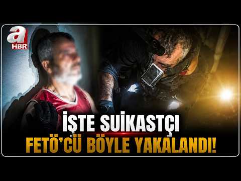 Suikastçı FETÖ'cü terörist işte böyle yakalandı! | A Haber