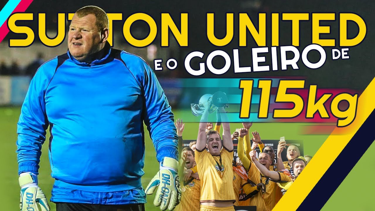 CONHEÇA O SUTTON UNITED E O SEU GOLEIRO HISTÓRICO - YouTube