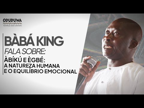 Bàbá King fala sobre | Àbíkú e Egbé: a natureza humana e o equilíbrio emocional