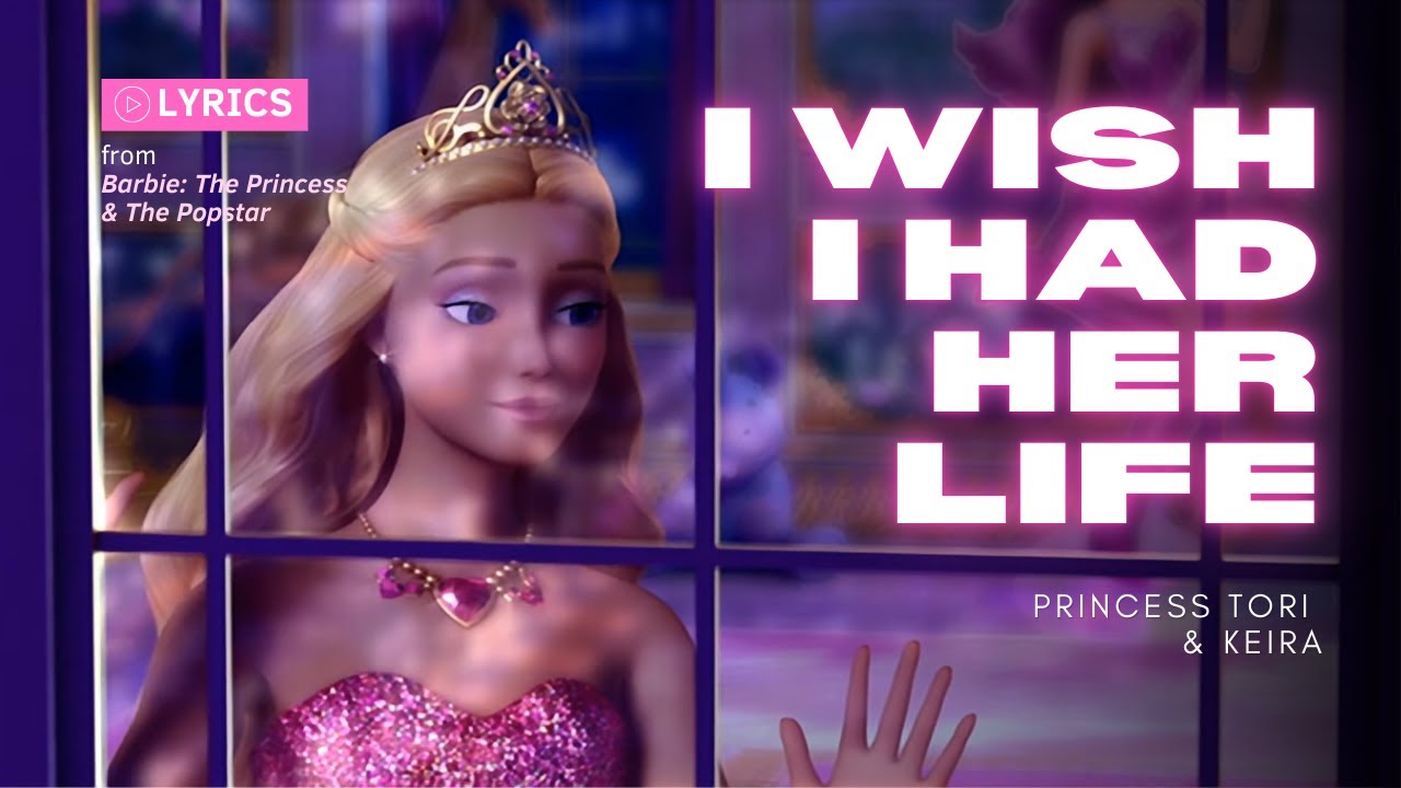 I Wish I Had Her Life Barbie The Princess And The Popstar Lyrics