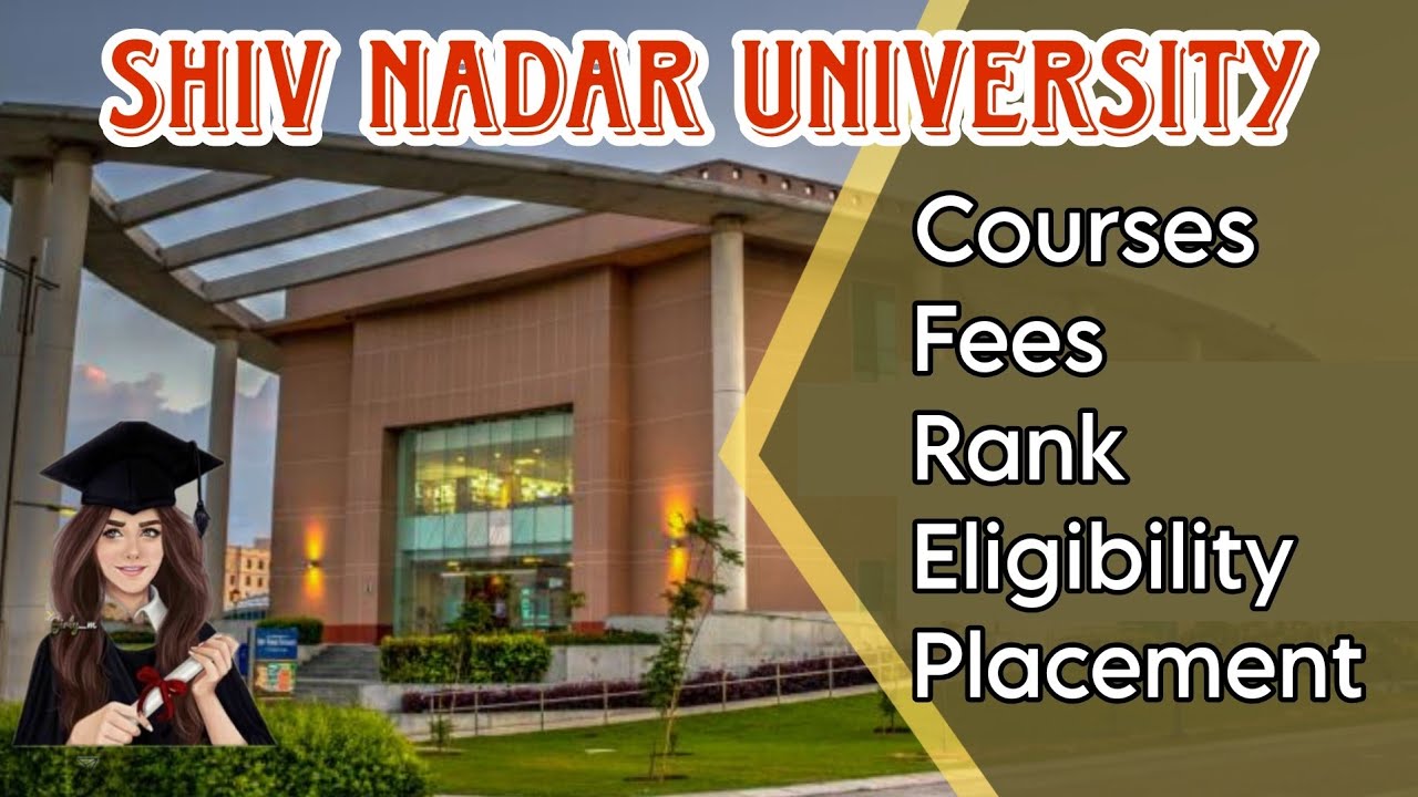 Shiv Nadar University Full Review -Fees, Courses, Eligibility ...