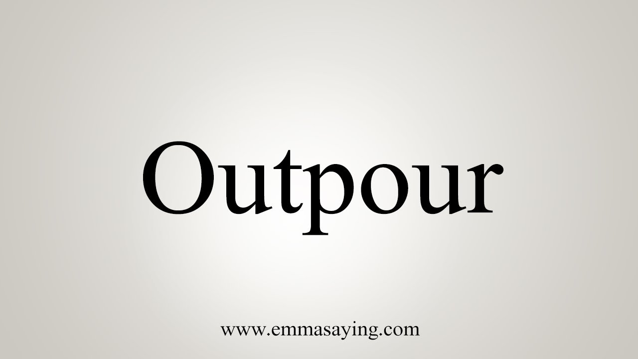 How To Say Outpour - YouTube