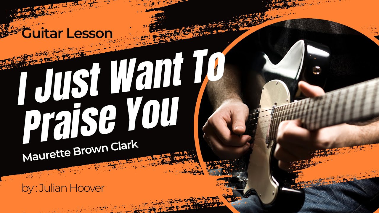 Guitar Lesson: “I Just Want to Praise You” by Maurette Brown Clark ...