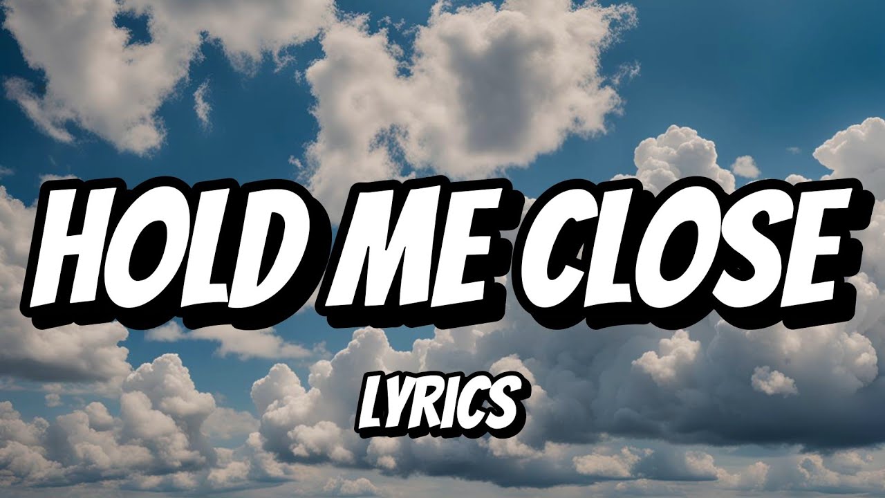 Hold Me Close (Lyrics) - YouTube