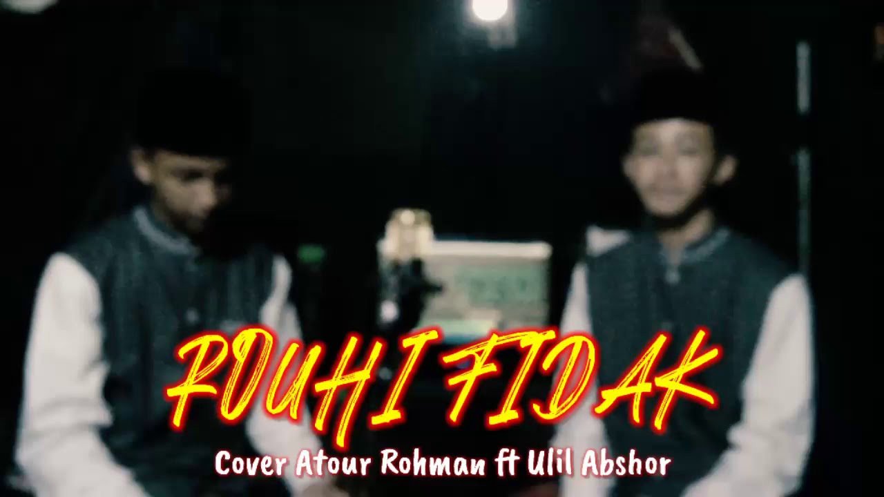 ROUHI FIDAK - ATOUR ROHMAN FT ULIL ABSHOR (COVER) - YouTube