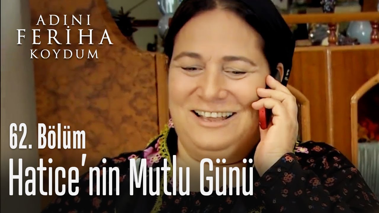 Hatice'nin mutlu günü - Adını Feriha Koydum 62. Bölüm - YouTube