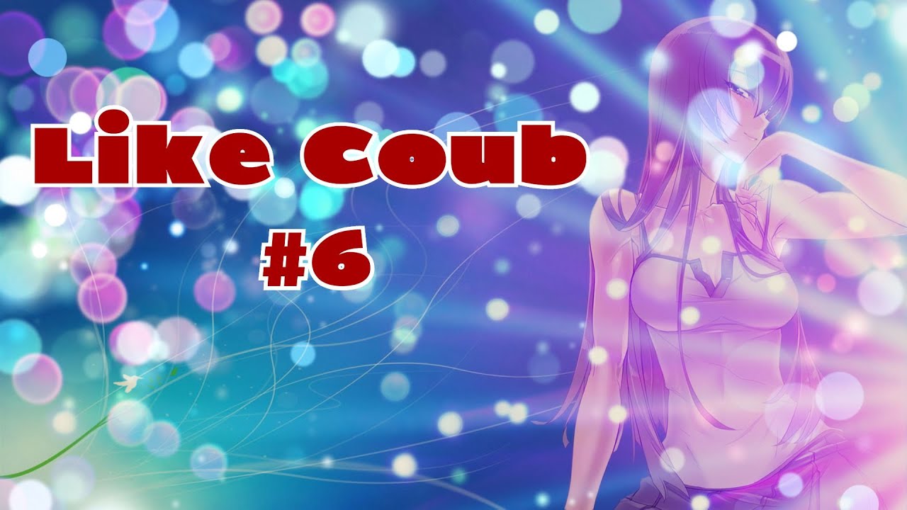 LIKE COUB #6 | anime amv / gif / coub / аниме - YouTube