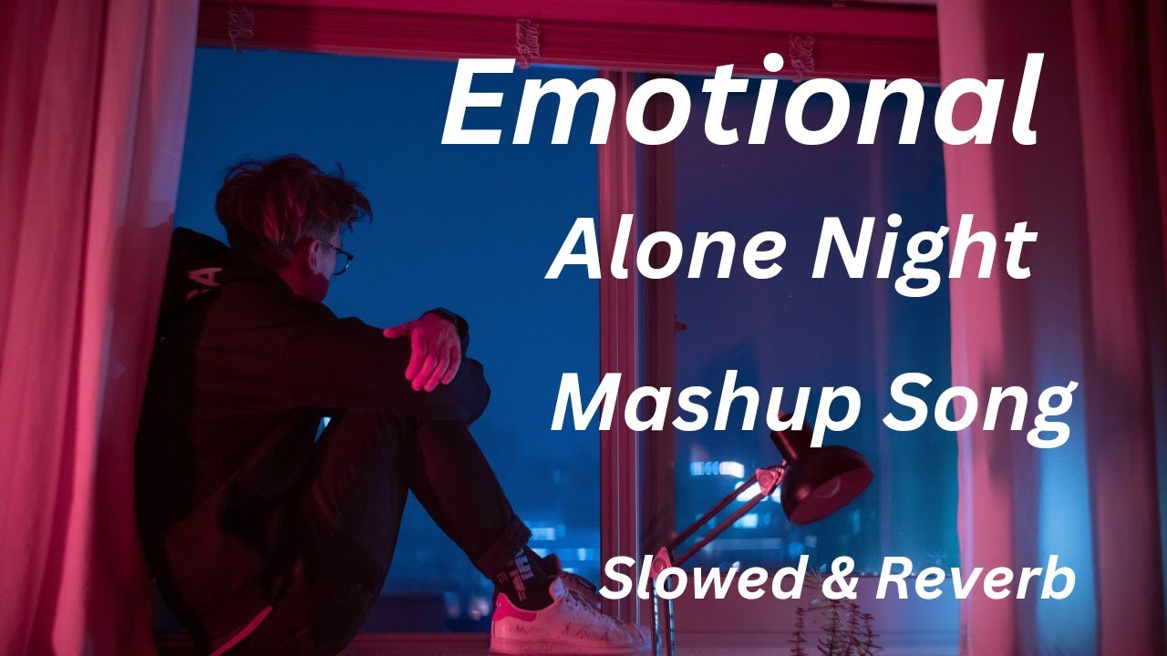 Emotional Night Mashup Song | Slowed And Reverb | Sad Lofi Song - YouTube