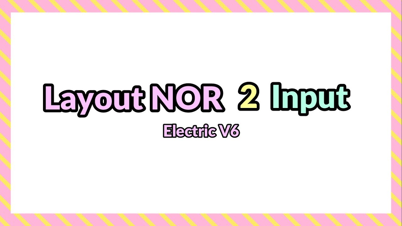 SIMULASI LAYOUT NOR 2 INPUT ELECTRIC V6 - YouTube