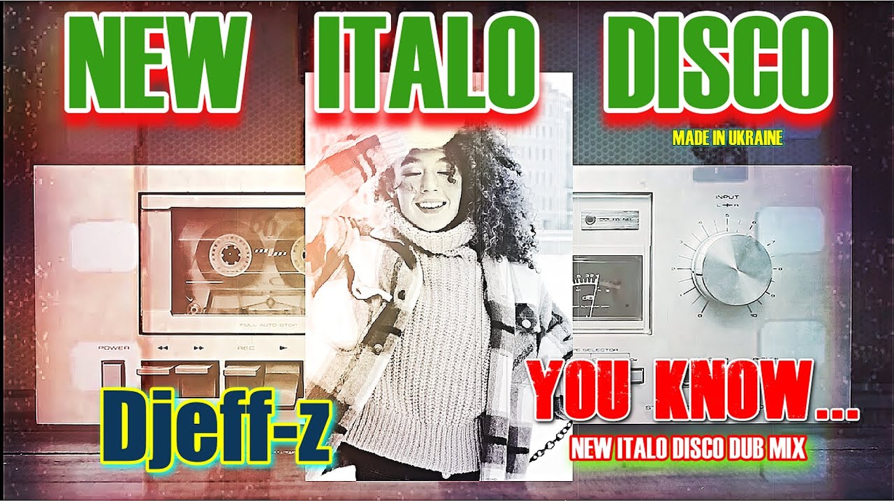 New Italo Disco... Djeff-z -- You know... (New Italo Disco Dub Mix ...