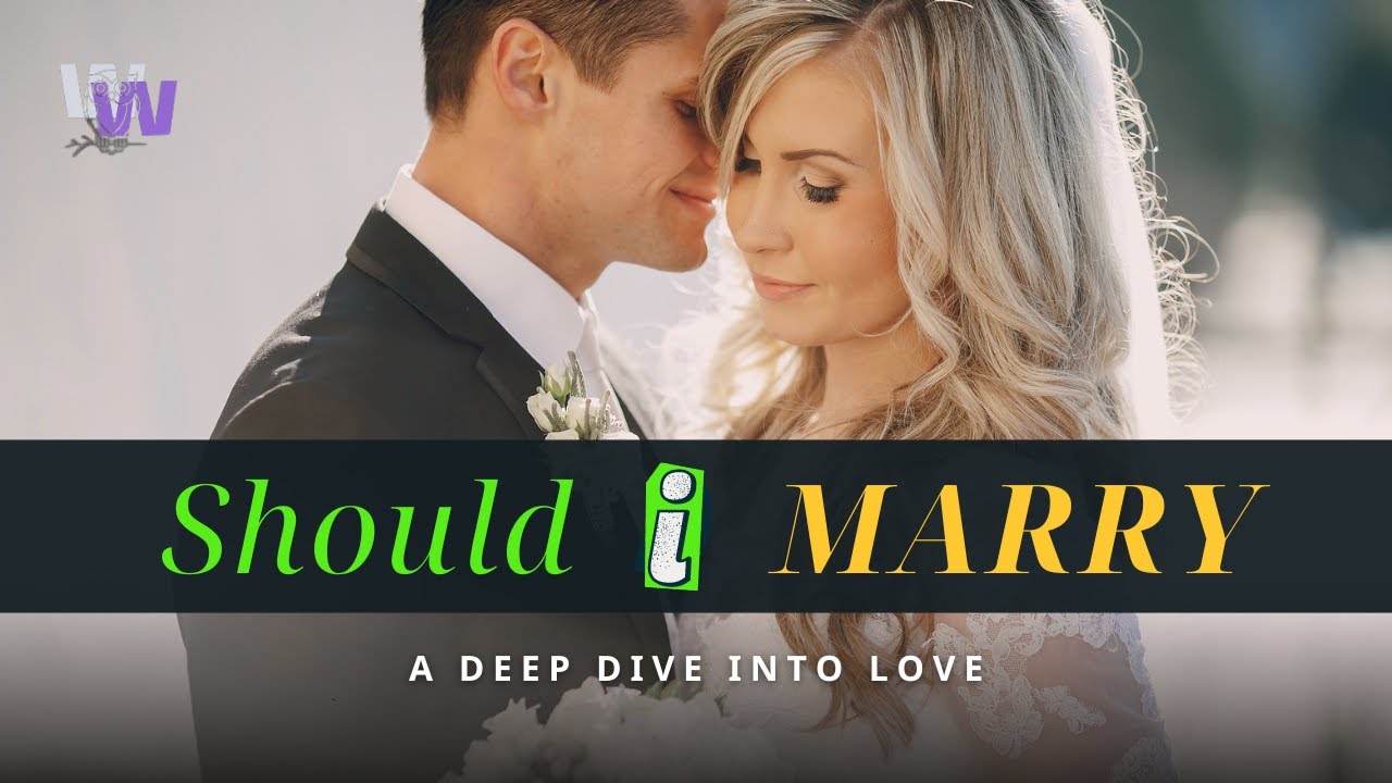 Should I Marry? A Deep Dive into Love, Commitment, and Compatibility | Expert Insights - YouTube