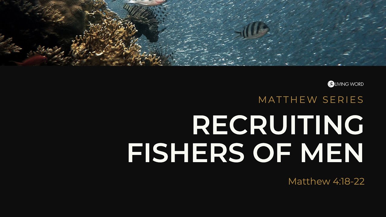 “Recruiting Fishers of Men (Matthew 4:18-22)” Pastor Mel Caparros ...
