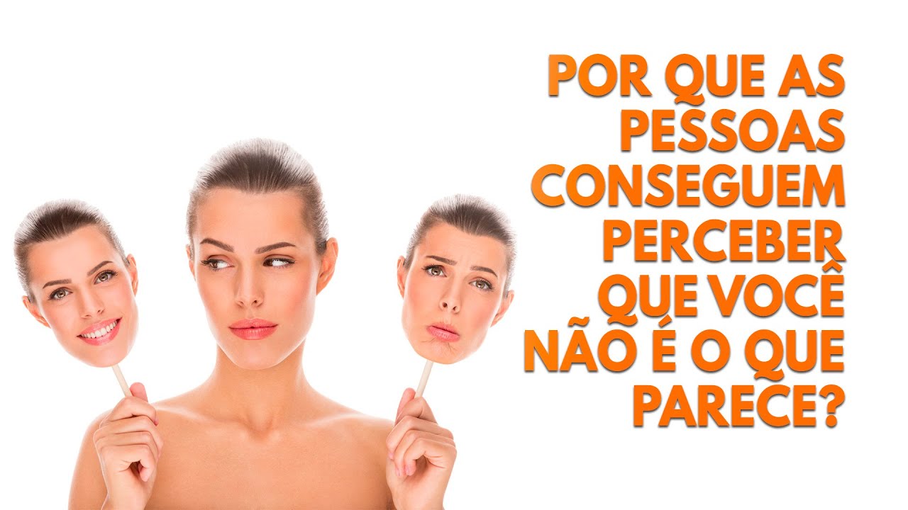 Por que as pessoas conseguem perceber que você não é o que parece ...