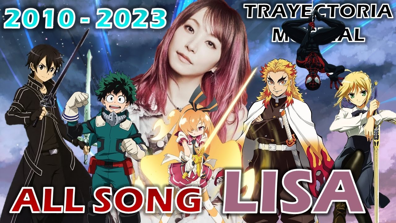 LISA en el mundo del ANIME - Canciones (2010 - 2023 ) // TRAYECTORIA ...