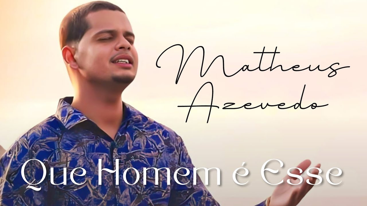 Cantor Matheus Azevedo | QUE HOMEM É ESSE [Clipe Oficial]. - YouTube Music