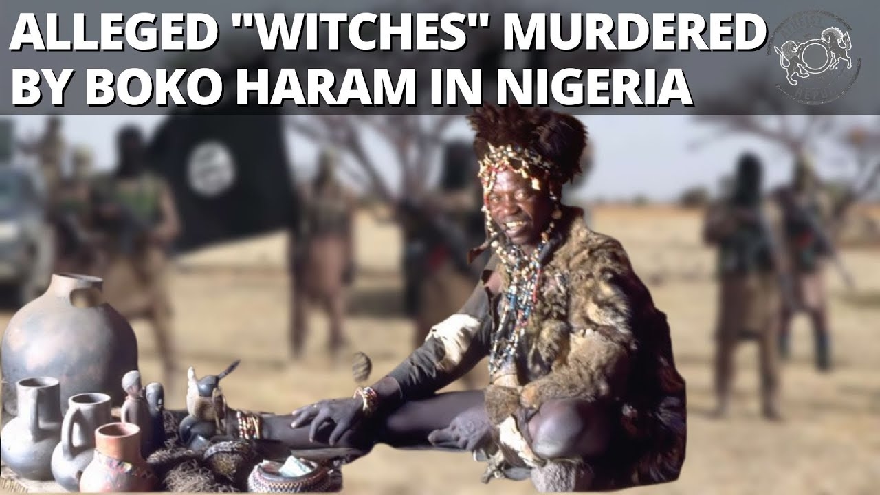 Alleged "Witches " Murdered By Boko Haram In Nigeria - YouTube