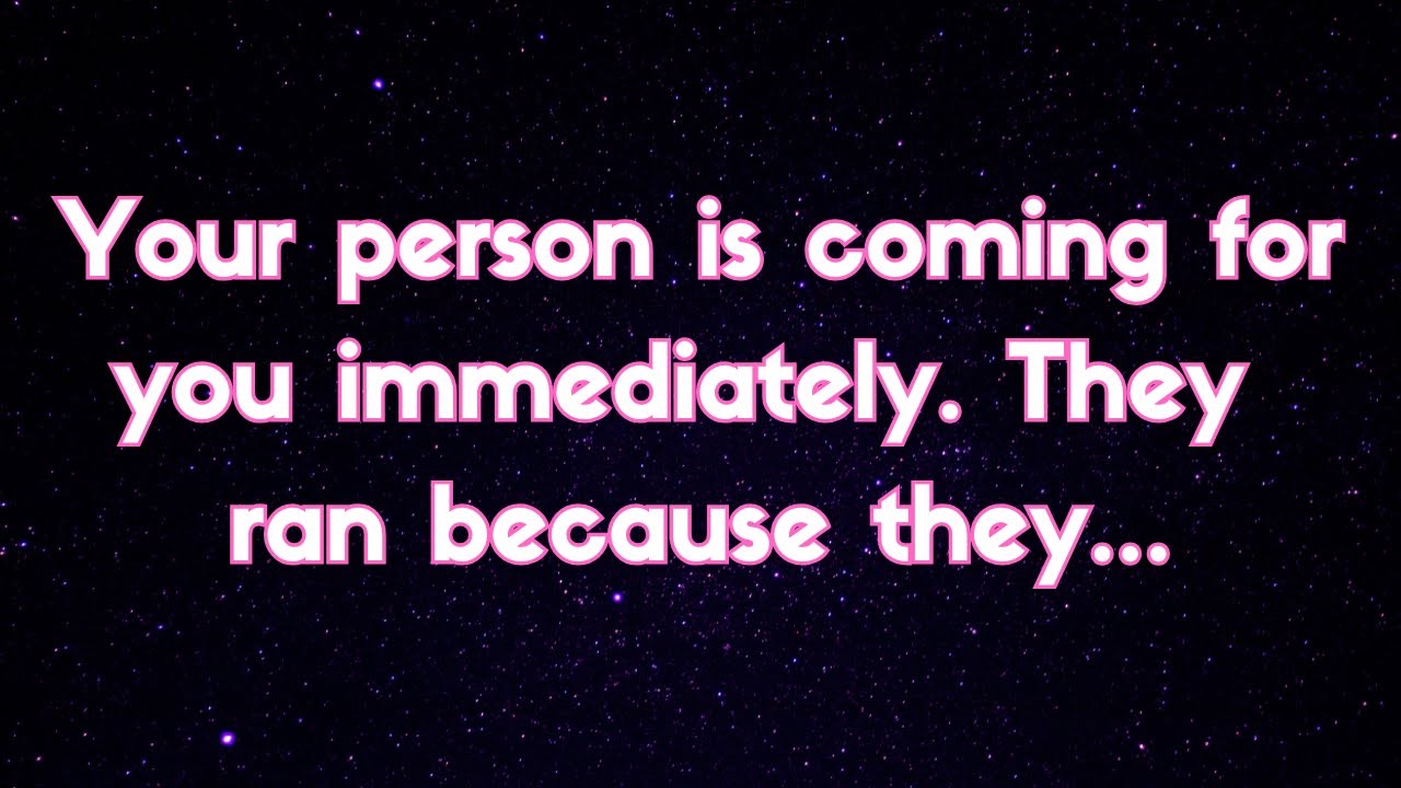 Angels say | Your person is coming for you immediately. They ran ...