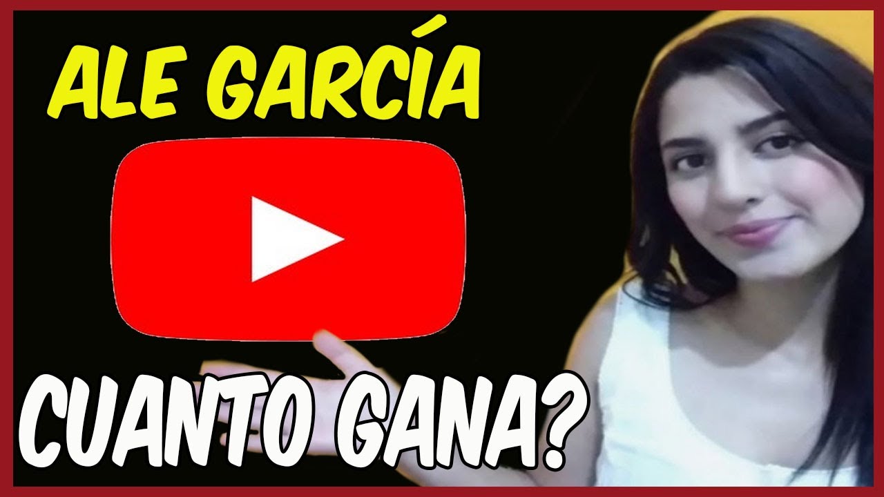Cuanto Gana Ale Garcia En You Tube - YouTube