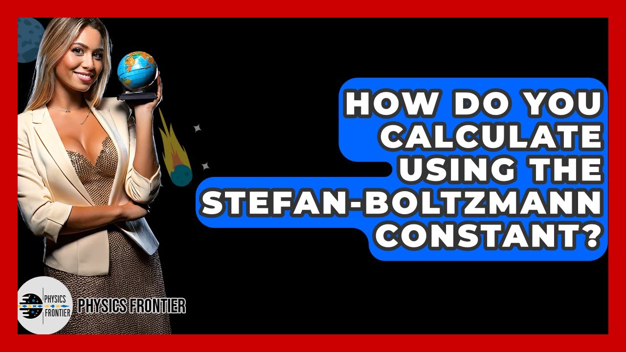How Do You Calculate Using The Stefan-Boltzmann Constant? - Physics ...