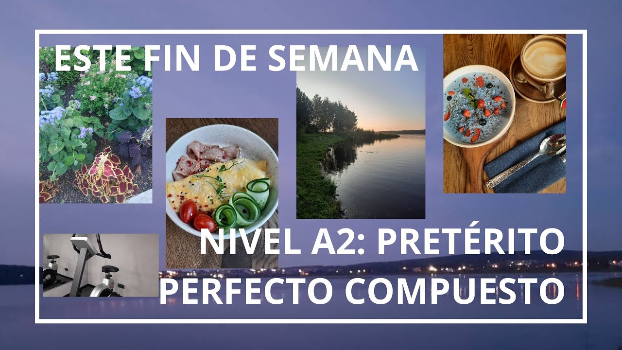 NIVEL A2: PRETÉRITO PERFECTO COMPUESTO / ESTE FIN DE SEMANA @spanish ...