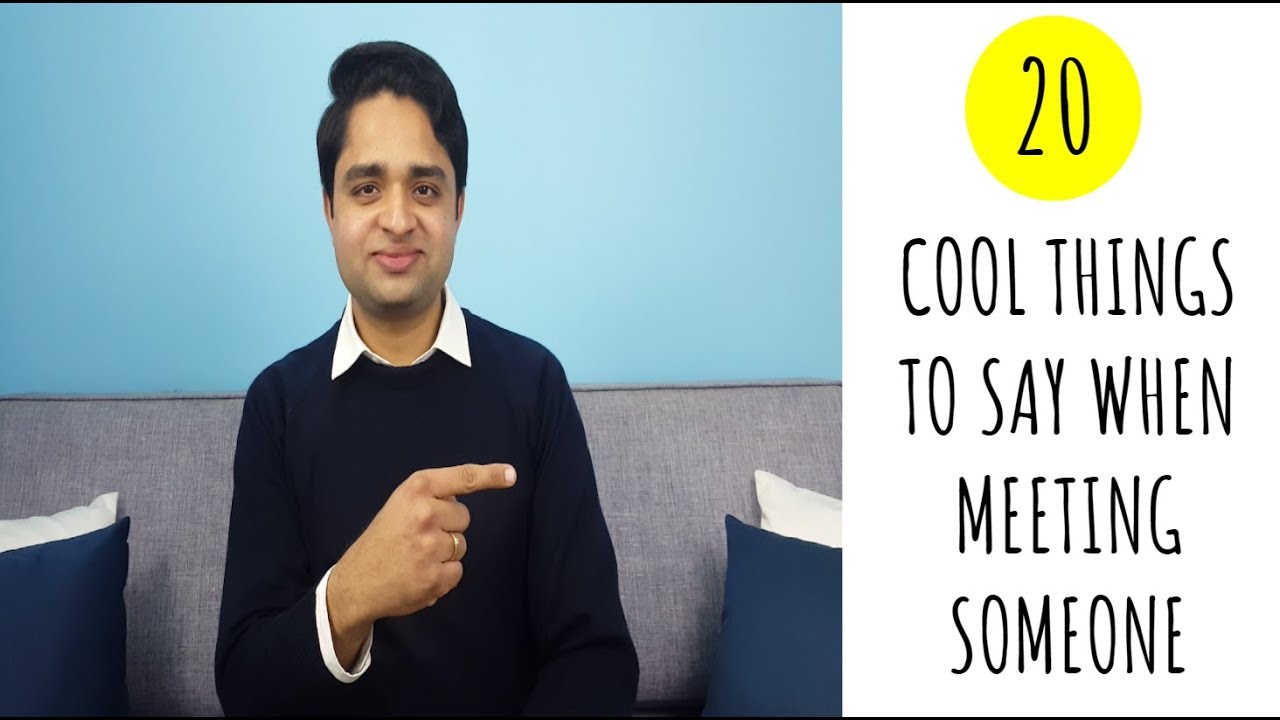 20 Cool Things To Say When Meeting Someone YouTube 20-cool-things-to-say-when-meeting-someone-youtube