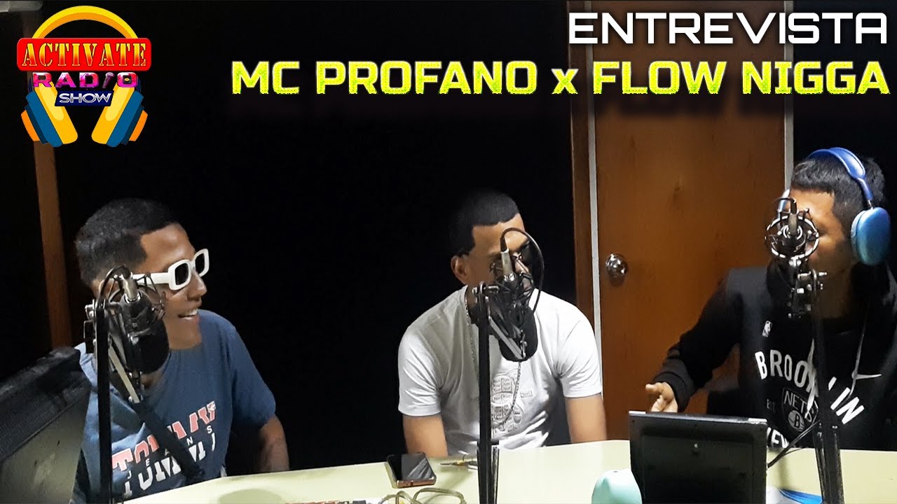 Exclusiva con MC Profano y Flow Nigga || ACTIVATE RADIO SHOW🎧 - YouTube