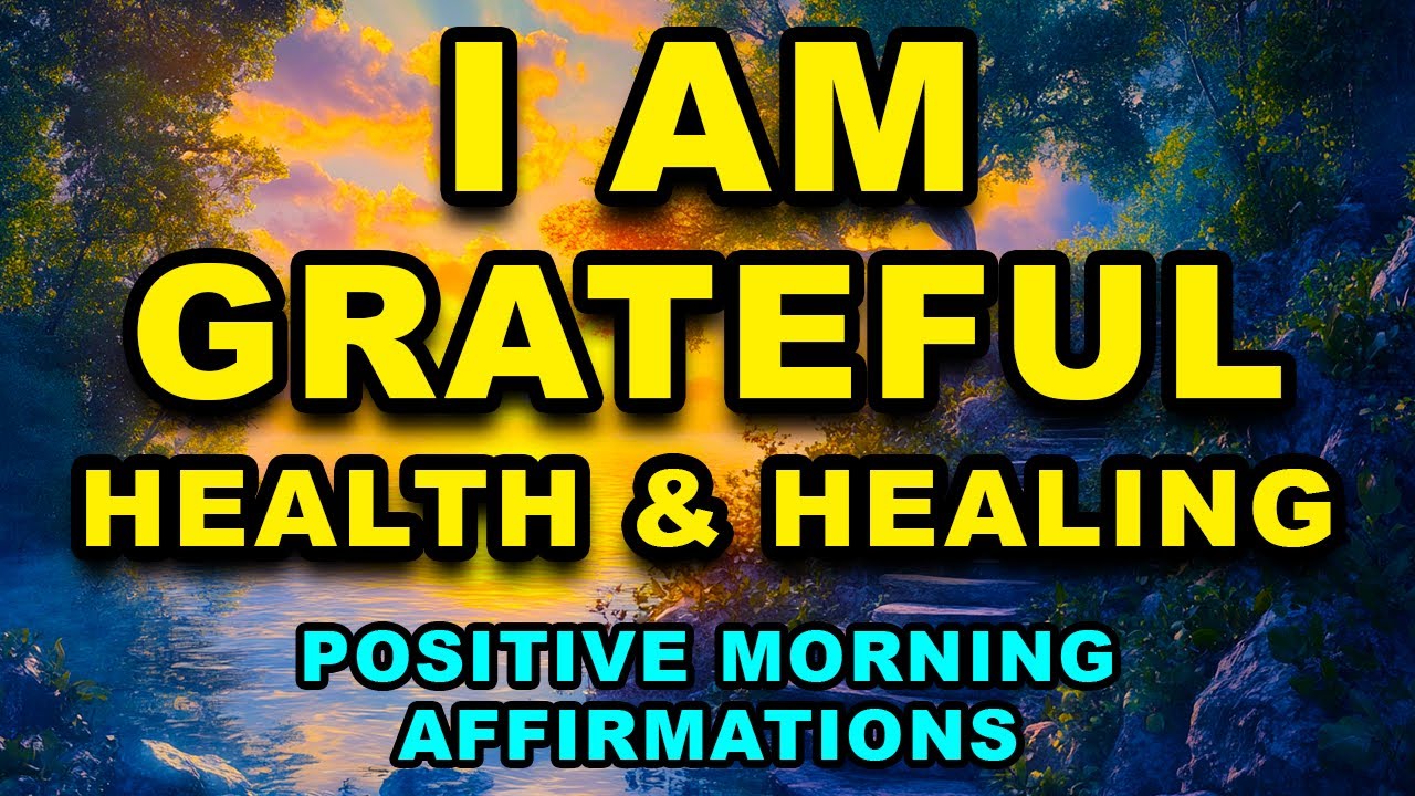 Grateful for Perfect Health And Healing | Positive Morning Affirmations ...