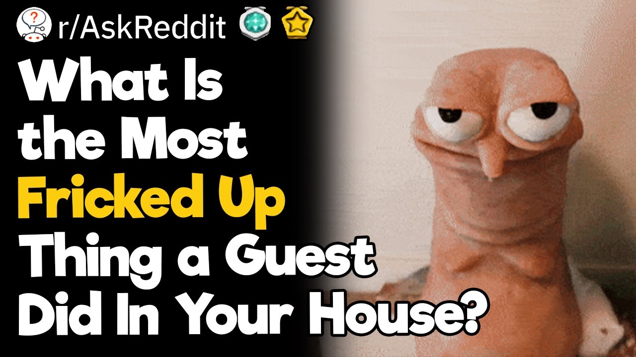 What Is the Most Fricked Up Thing a Guest Did In Your House? - YouTube