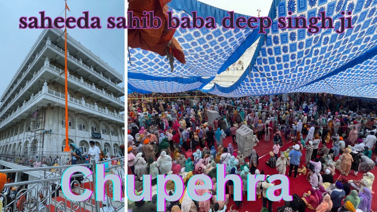 CHUPEHRA 🙏🏻🌸| SAHEEDA SAHIB | DHAN DHAN BABA DEEP SINGH JI |AMRITSAR| # ...