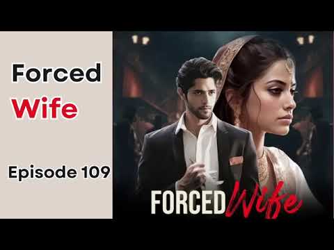 Forced wife episode 109 Pocket Fm story | Forced Wife Episode 109 | Forced Wife Ep 109