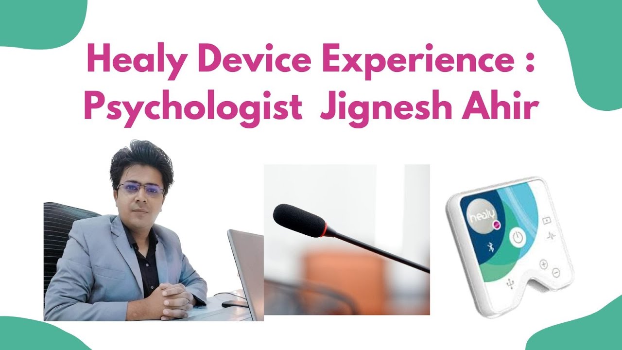 Healy Device Experience Psychologist Jignesh Ahir - YouTube