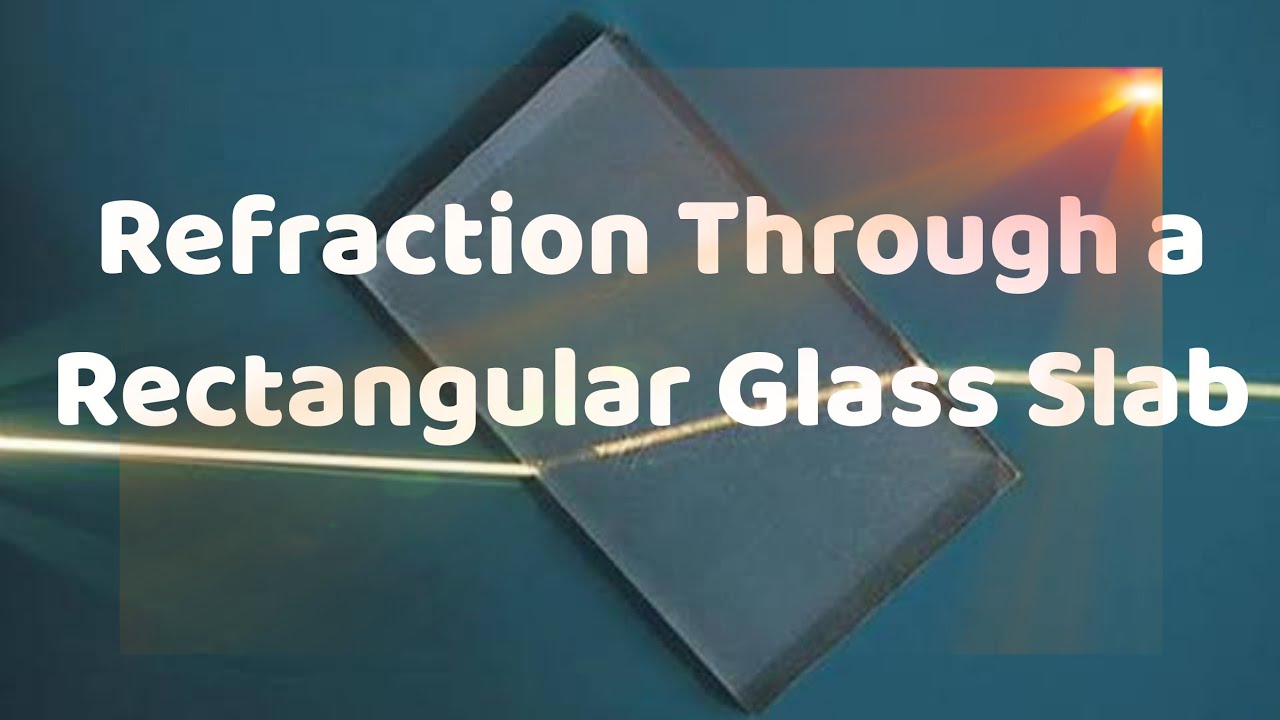 Refraction Through a Rectangular Glass Slab, PHYSICS Shows - YouTube