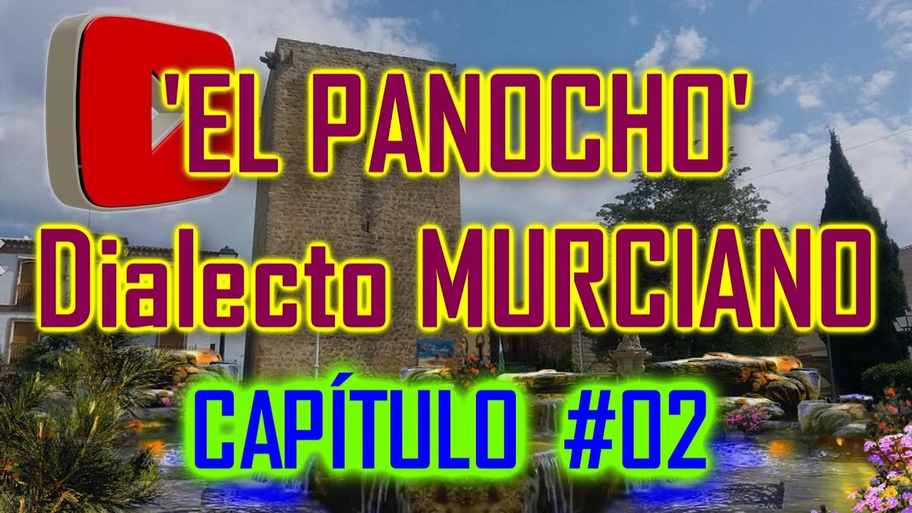 EL PANOCHO. Capítulo #02 EL DIALECTO MURCIANO. Para MENGÍBAR DESDE MI ...
