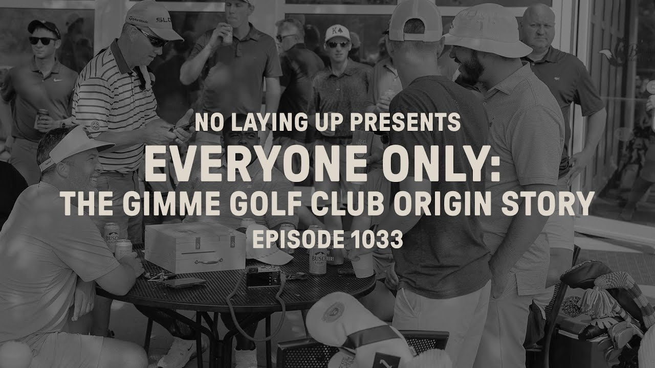 Everyone Only: The Gimme Golf Club Origin Story | NLU Pod, Ep 1033 ...