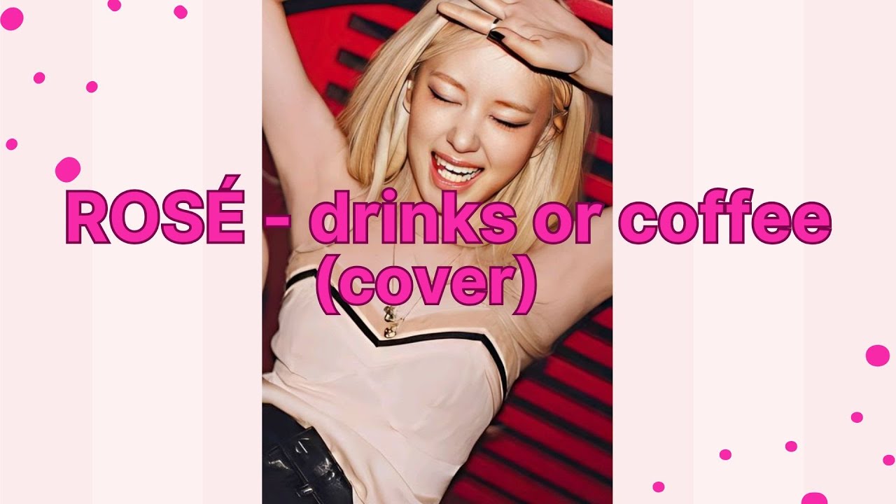 ROSÉ - drinks or coffee (Daniela cover) - YouTube