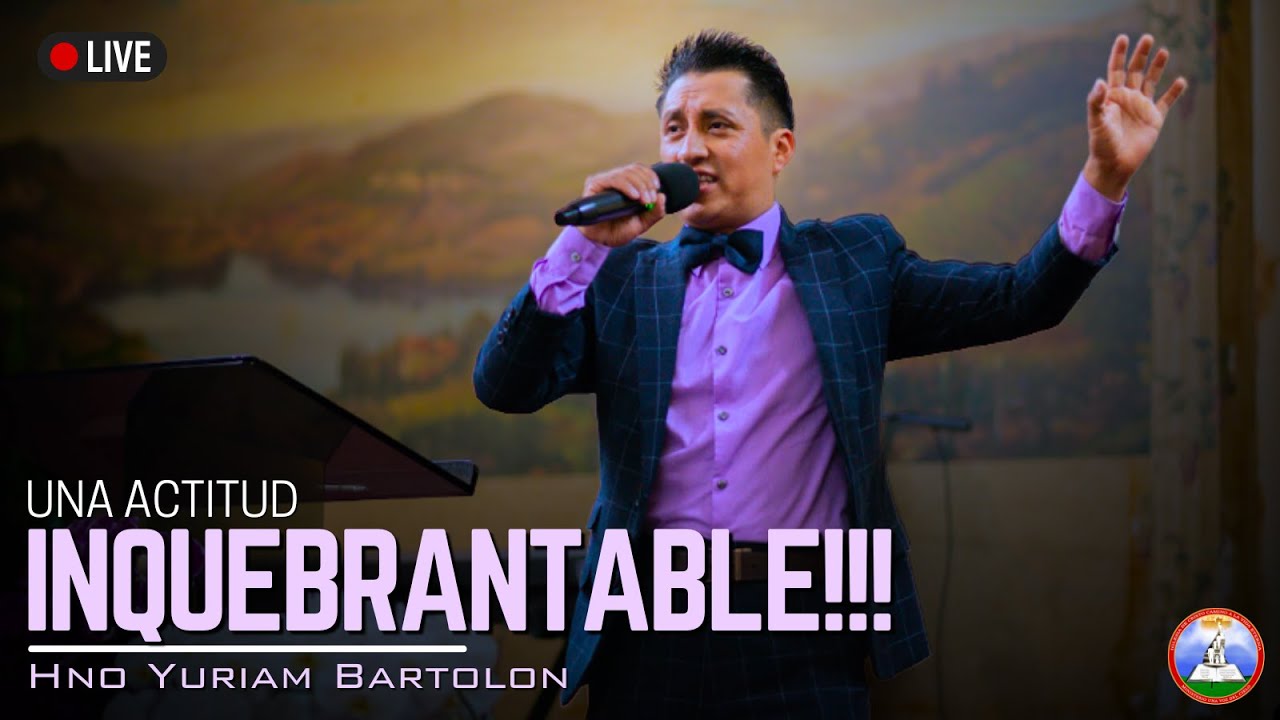 Una Actitud Inquebrantable | Hno Yuriam Bartolon - YouTube