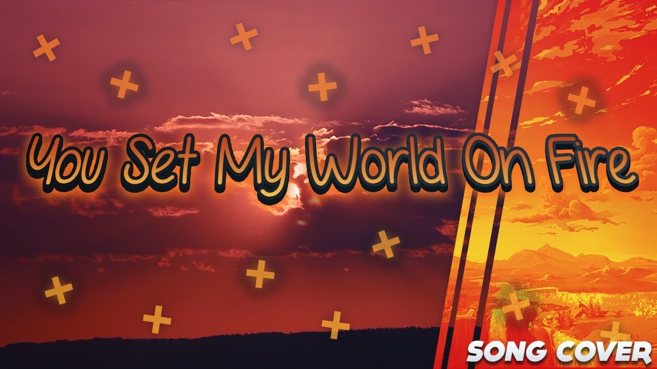 "You Set My World On Fire" - Loving Caliber - Cover By WaffwlWolf - YouTube