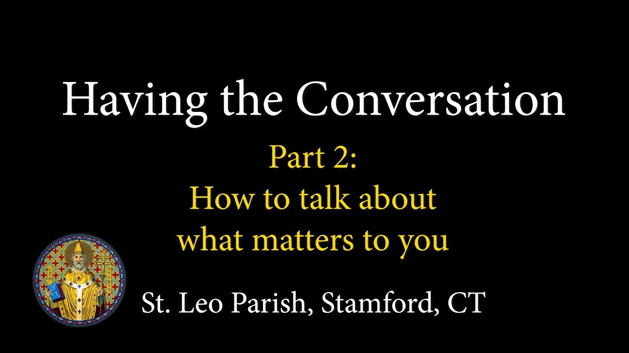 Having the Conversation Part 2: How to Talk About What Matters to You ...