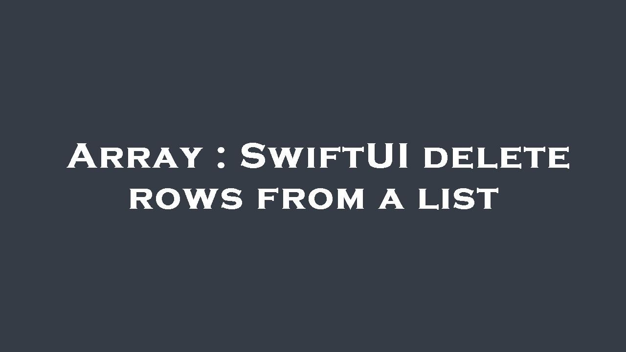 Array SwiftUI Delete Rows From A List YouTube Array SwiftUI Delete Rows From A List YouTube