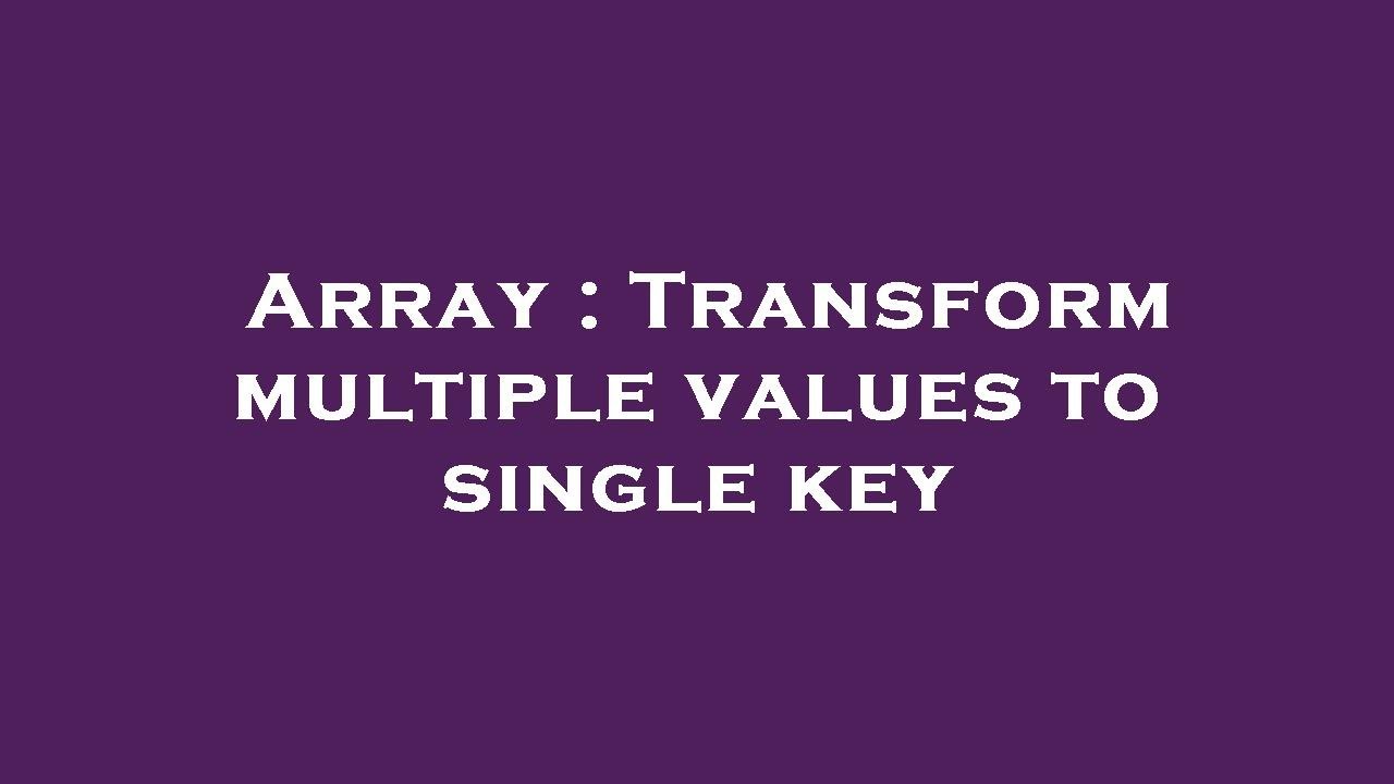 Array Transform Multiple Values To Single Key YouTube array-transform-multiple-values-to-single-key-youtube