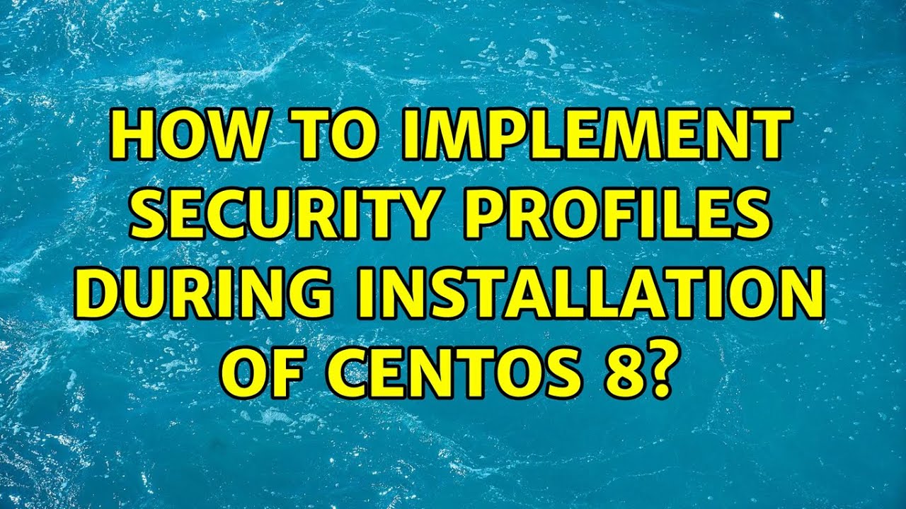 How to implement security profiles during installation of CentOS 8 ...